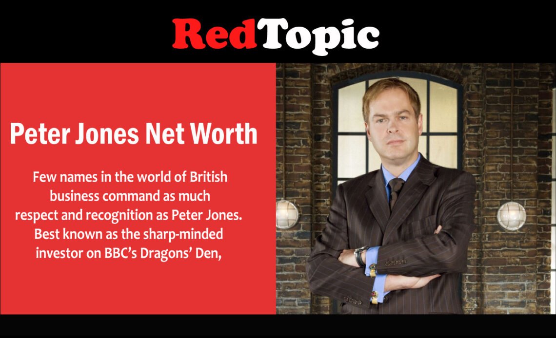 Peter Jones Net Worth: Age, Family, Bio - Red Topic