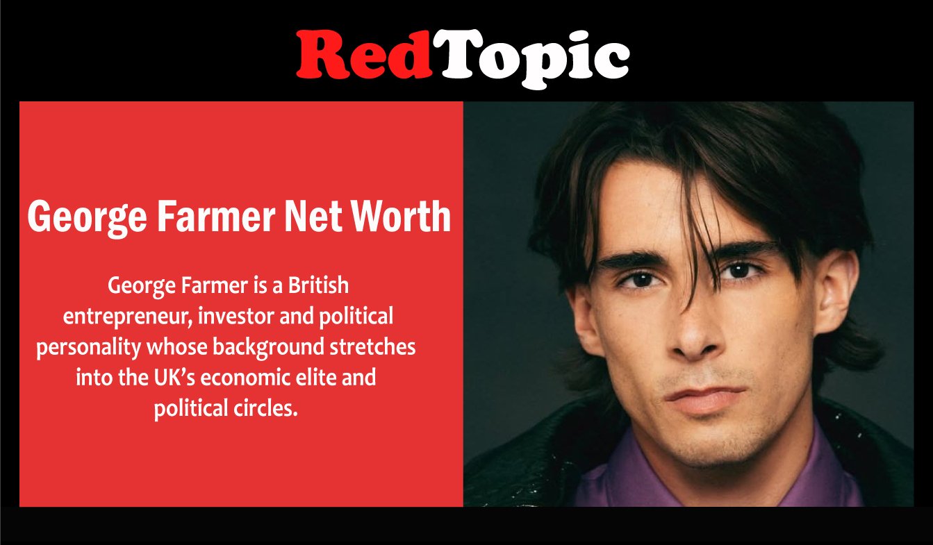 George Farmer Net Worth: Age, Education - Red Topic